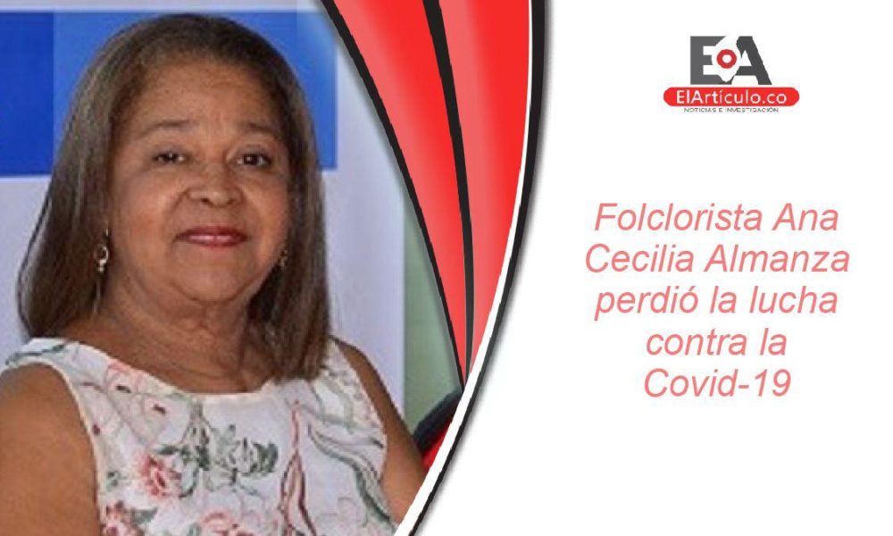 Folclorista Ana Cecilia Almanza perdió la lucha contra la Covid-19 – El ...